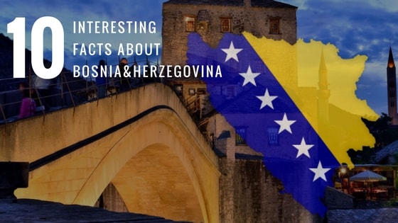 10 interesting facts about Bosnia and Herzegovina you need to know ...
